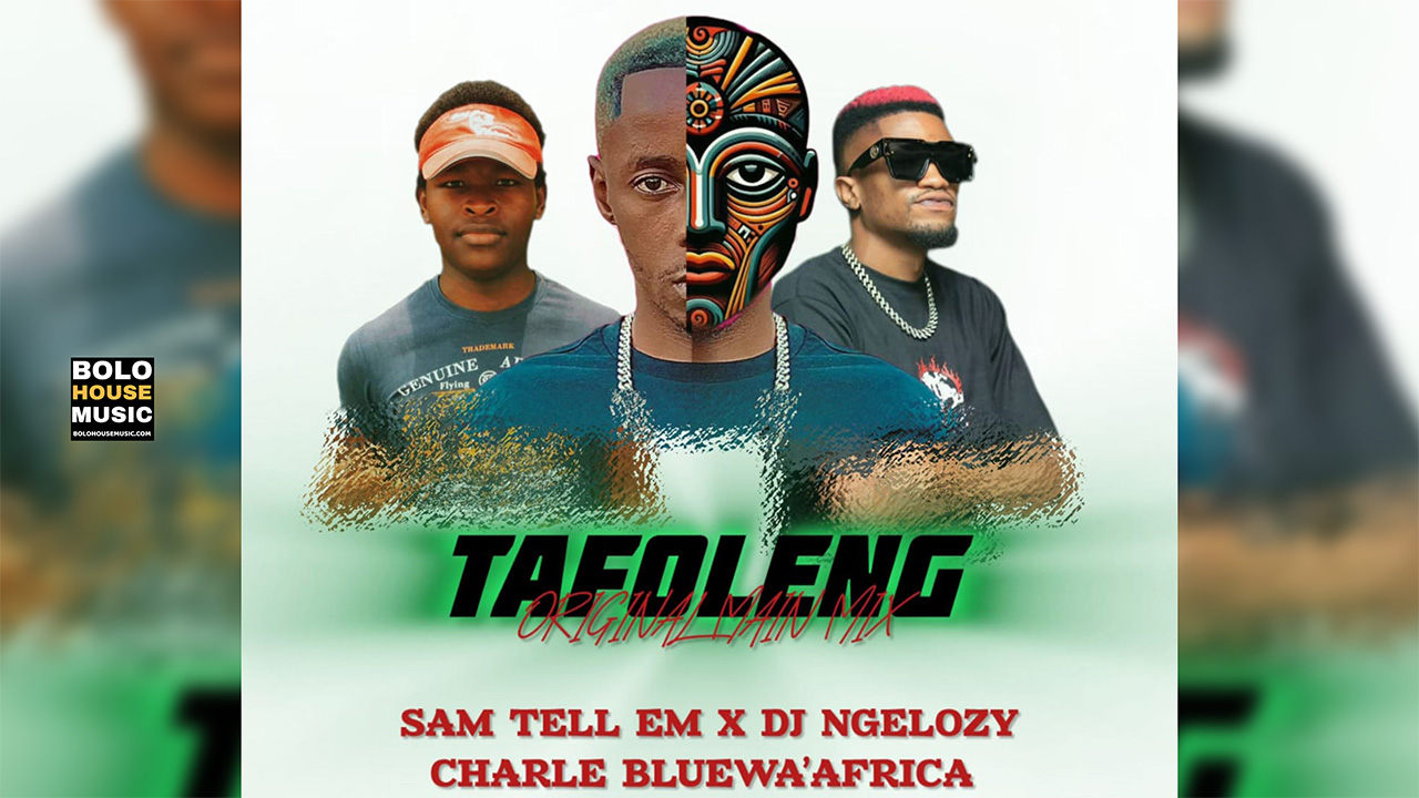 Sam Tell Em x DJ Ngelozy & Charle Blue'wa Africa - Tafoleng - Bolo ...
