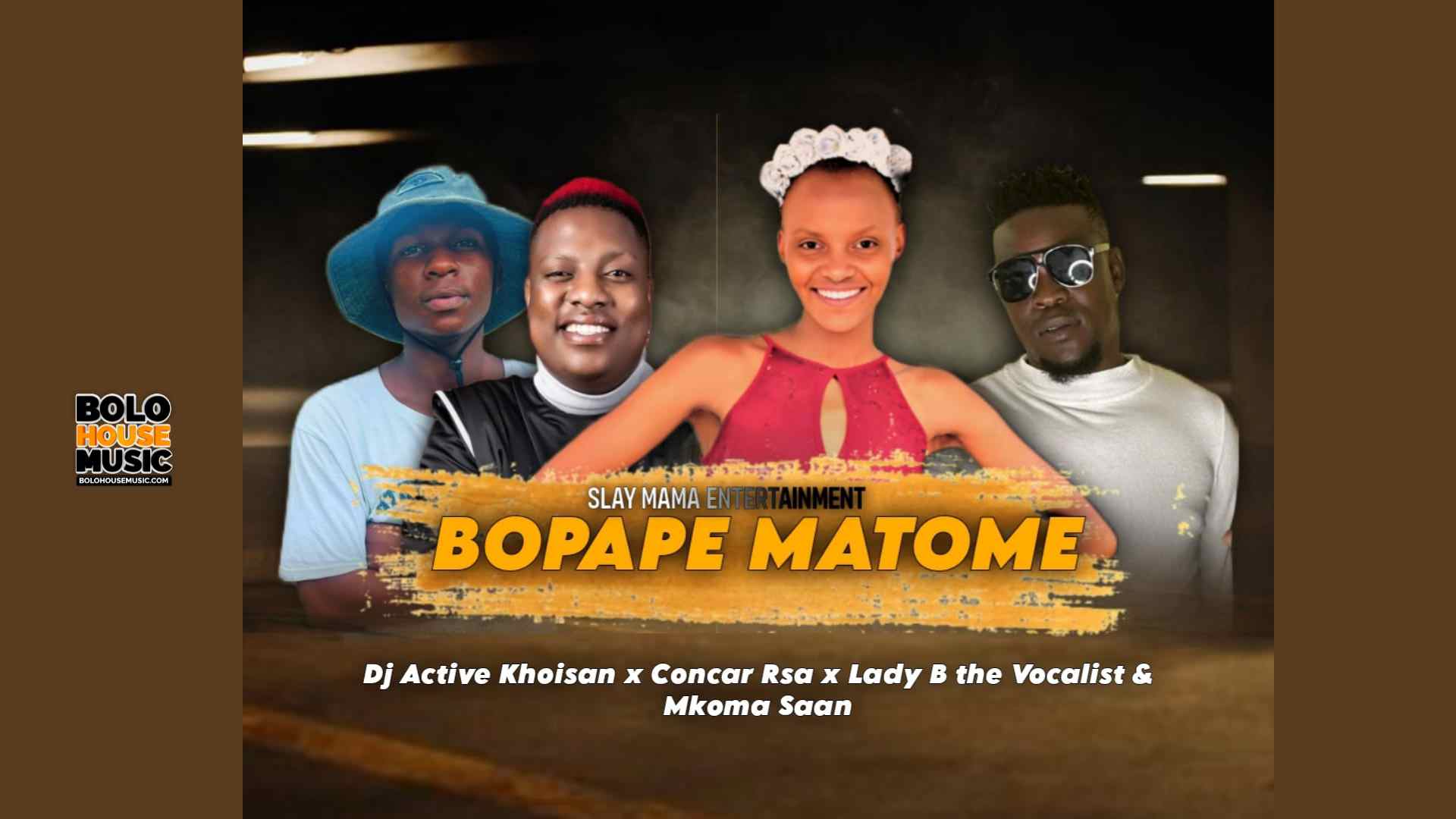 Bopape Matome – DJ Active Khoisan x Concar Rsa x Lady B The Vocalist ...